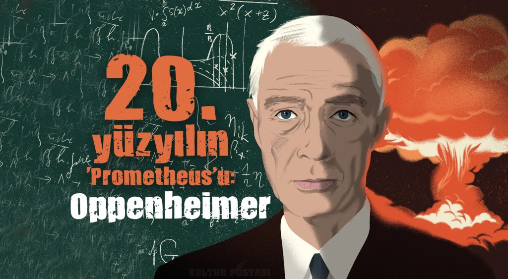 20. yüzyılın 'Prometheus'u: Oppenheimer - Kültür Postasi